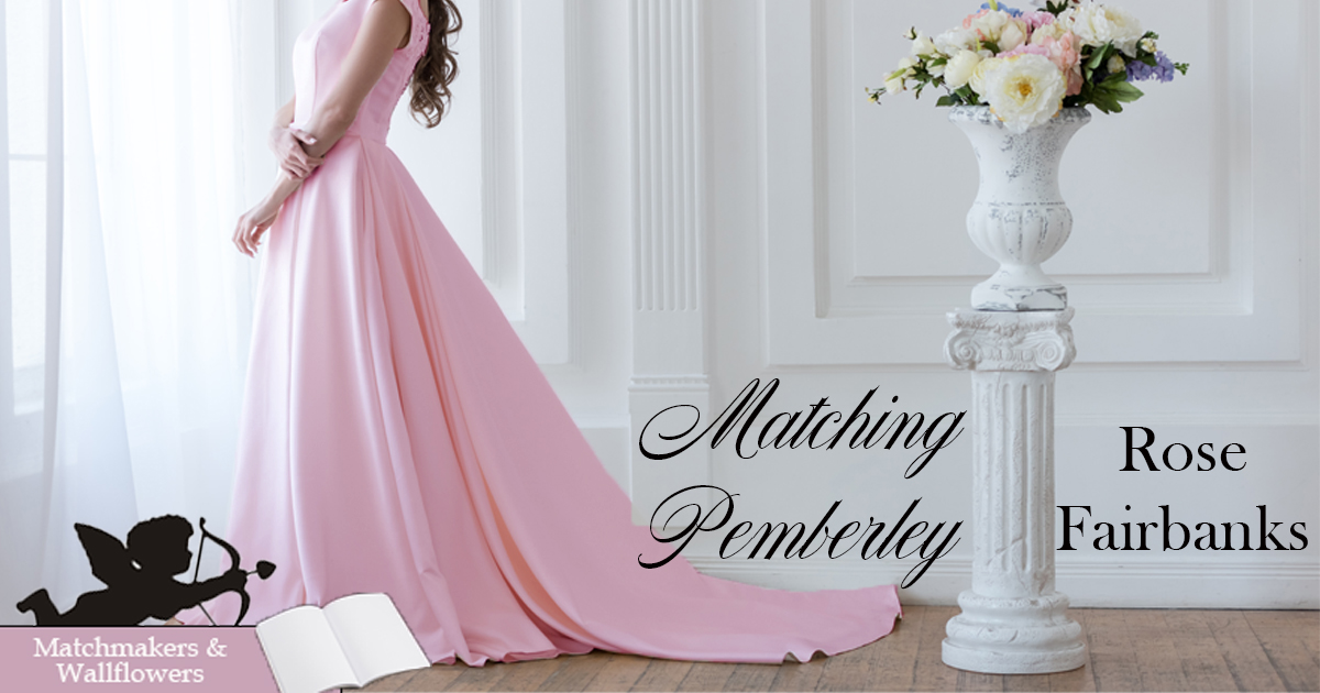 Matching Pemberley– Chapter One – Rose Fairbanks